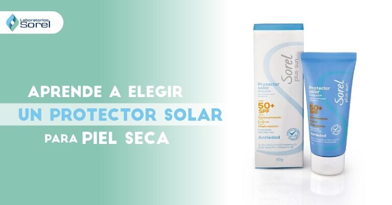 ¿CÓMO ELEGIR Un PROTECTOR SOLAR Para PIEL SECA? - SOREL